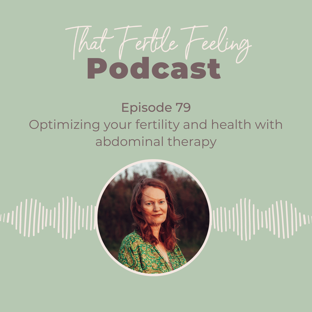 Episode 79 - Improving your fertility and your health with abdominal therapy | That Fertile Feeling
